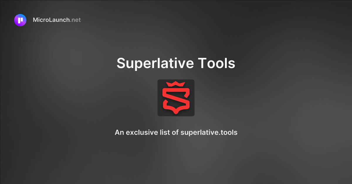 Superlative Tools is now on Microlaunch