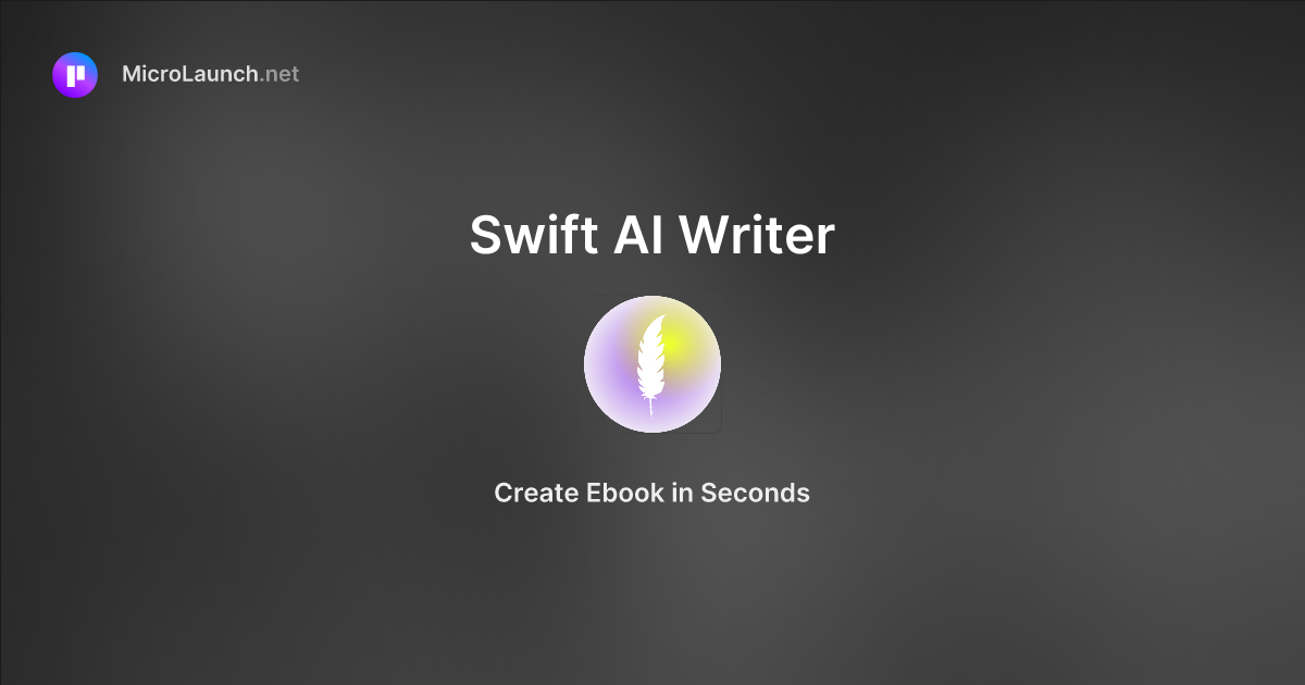 Swift AI Writer is now on Microlaunch