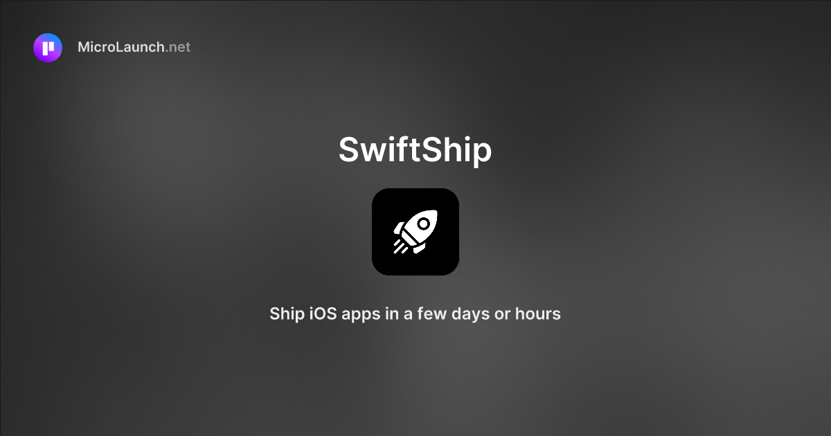 SwiftShip is now on Microlaunch