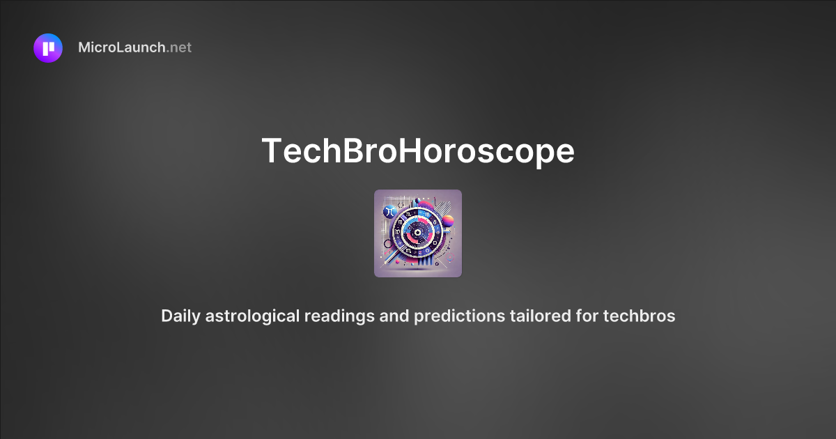 TechBroHoroscope is now on Microlaunch