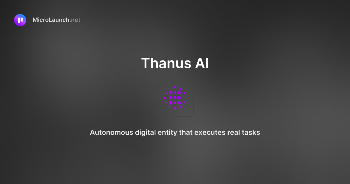 Thanus AI is now on Microlaunch