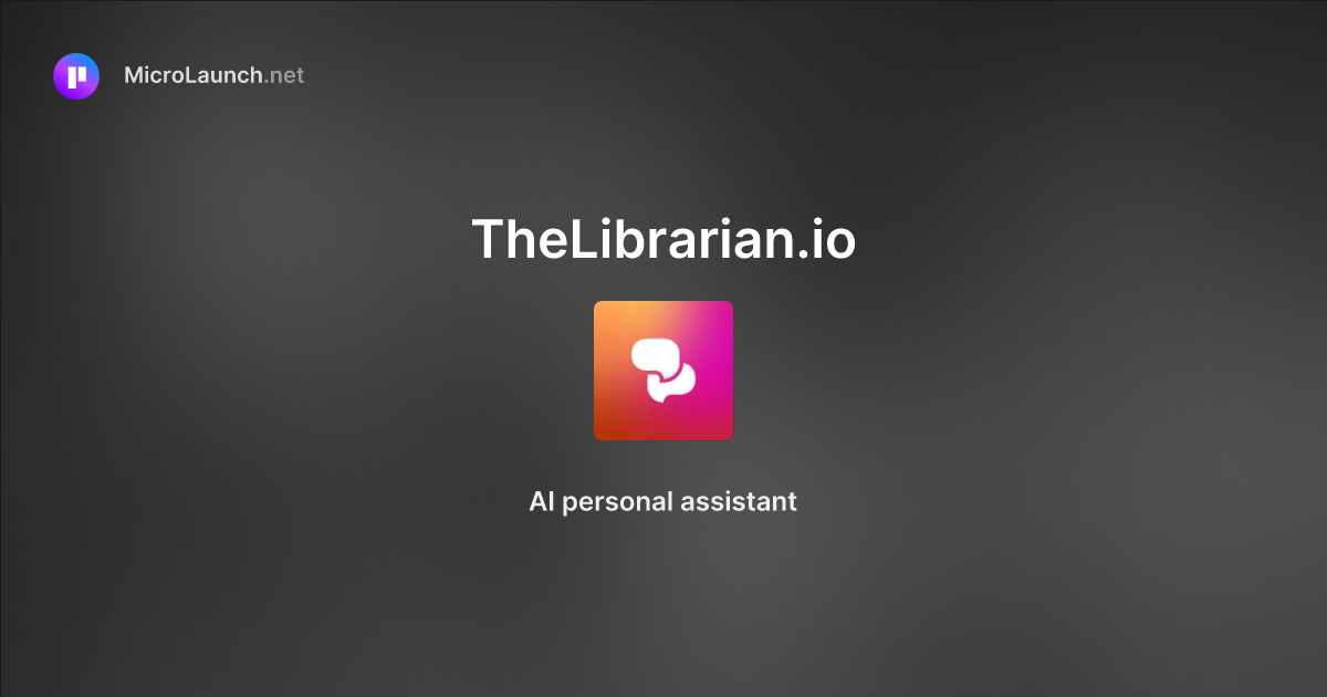 TheLibrarian.io is now on Microlaunch