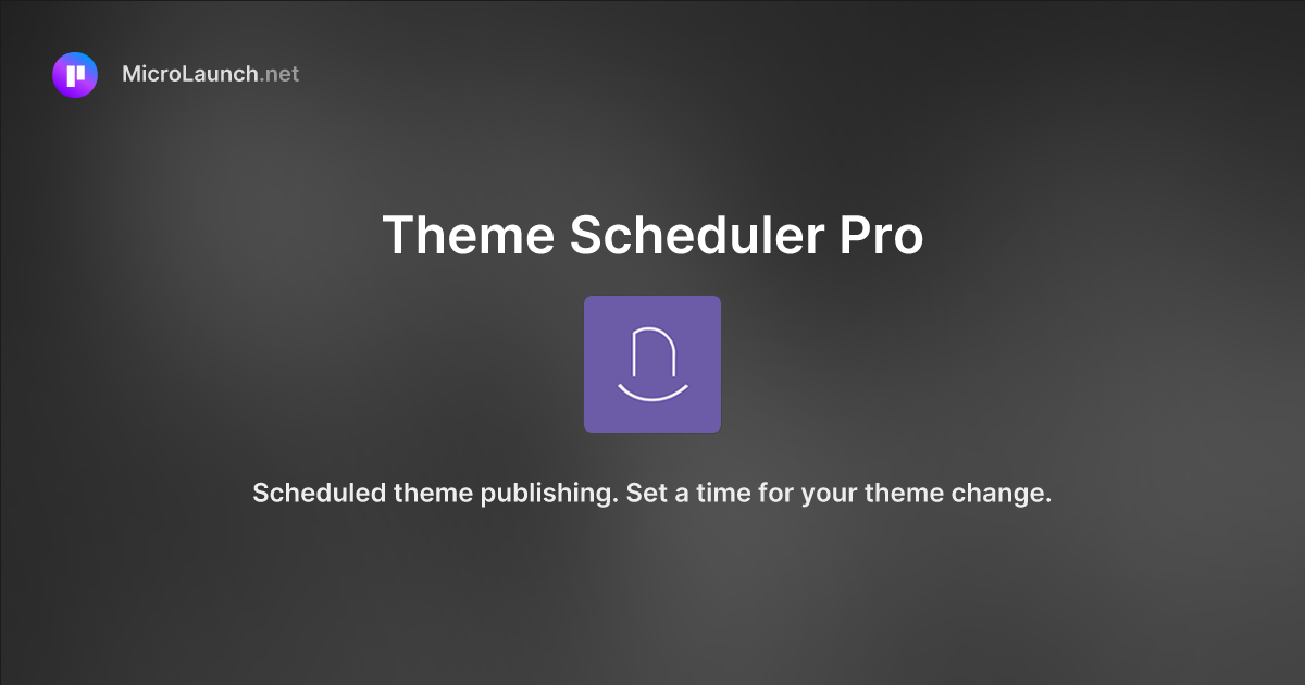 Theme Scheduler Pro is now on Microlaunch