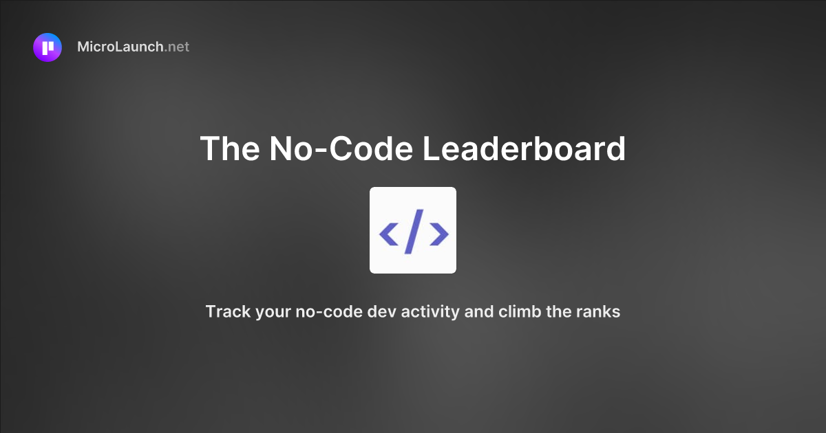 The No-Code Leaderboard is now on Microlaunch