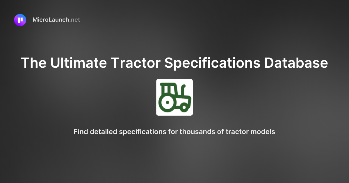 The Ultimate Tractor Specifications Database is now on Microlaunch