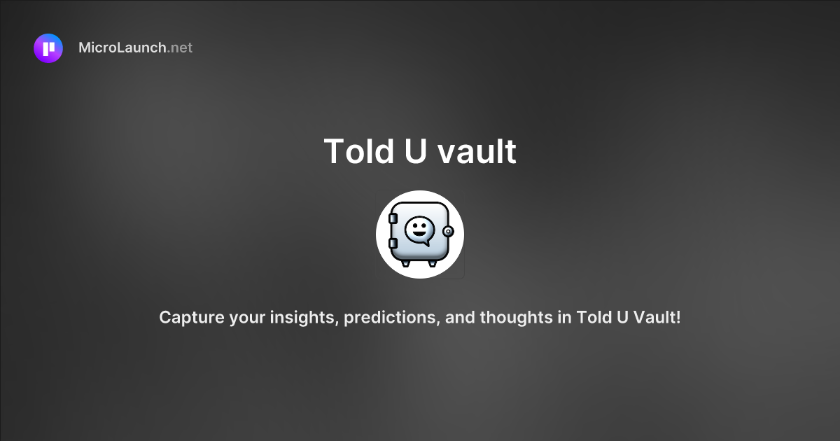 Told U vault is now on Microlaunch