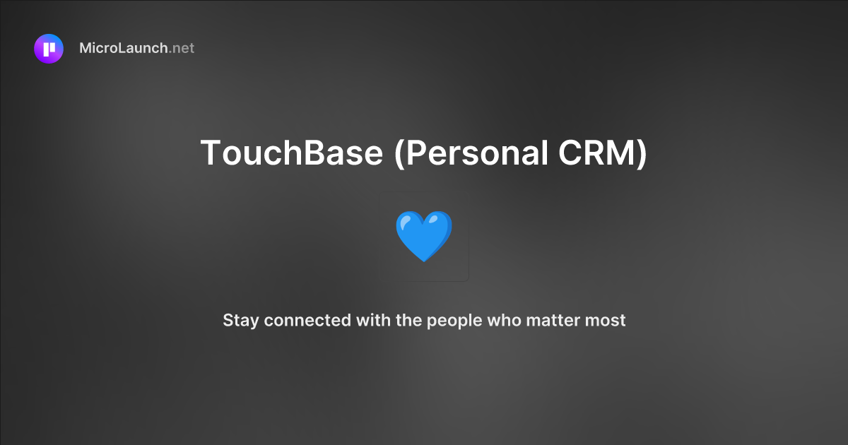TouchBase (Personal CRM) is now on Microlaunch