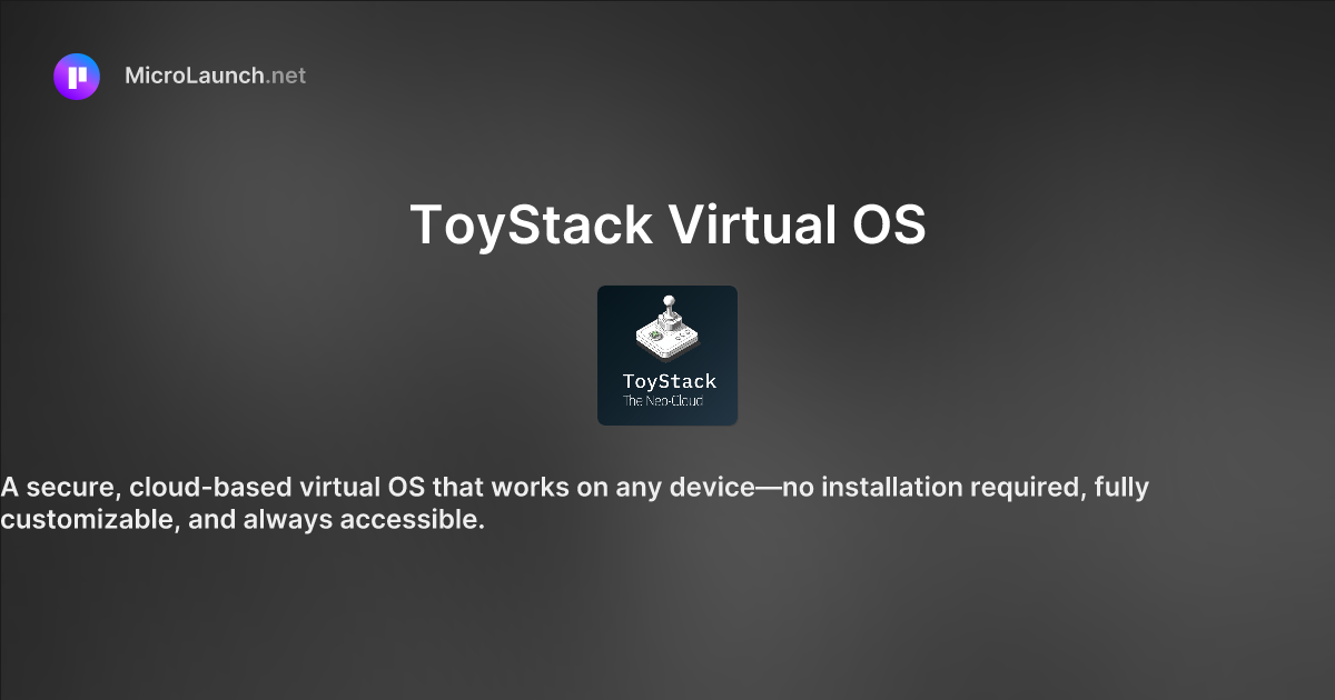 ToyStack Virtual OS is now on Microlaunch