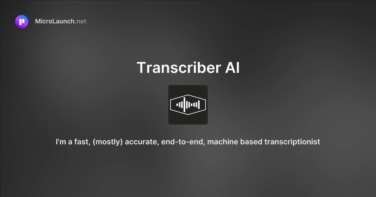 Transcriber AI is now on Microlaunch