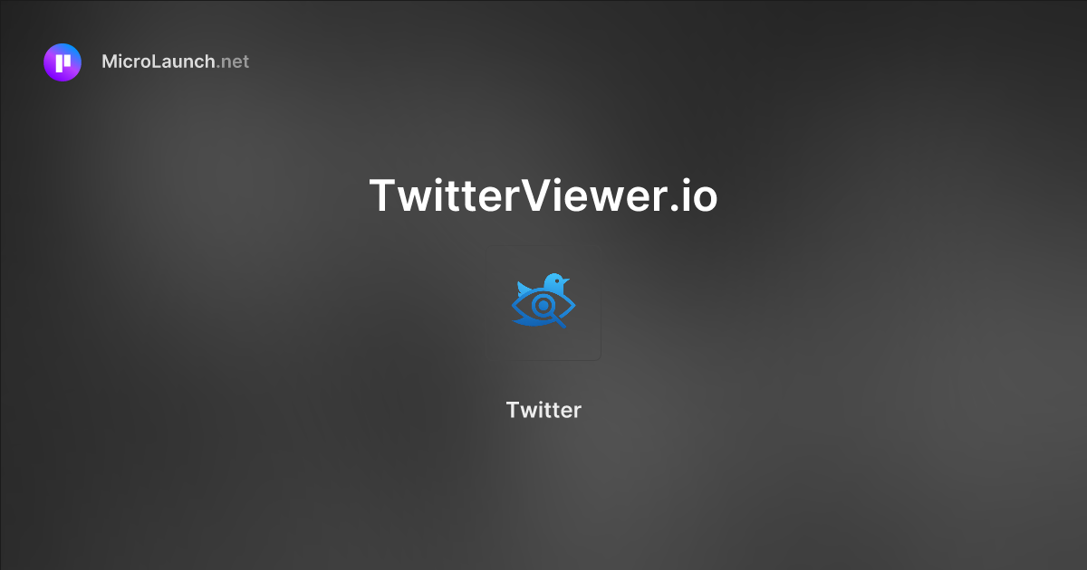 TwitterViewer.io is now on Microlaunch