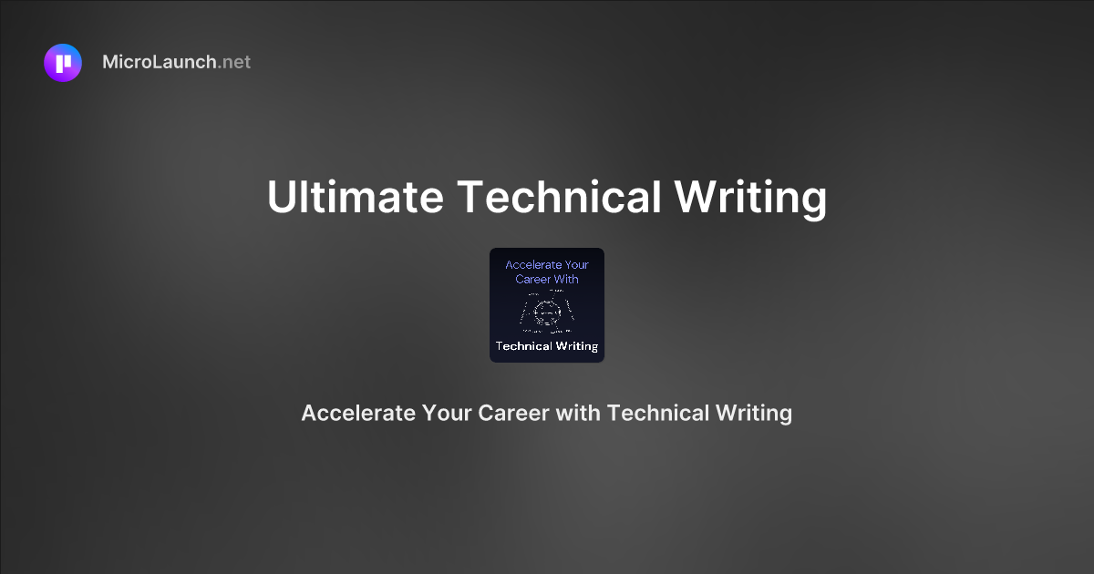 Ultimate Technical Writing is now on Microlaunch
