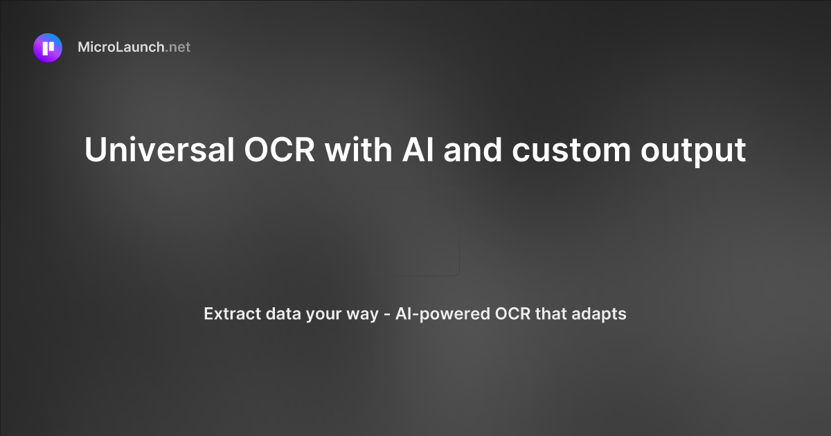 Universal OCR with AI and custom output is now on Microlaunch