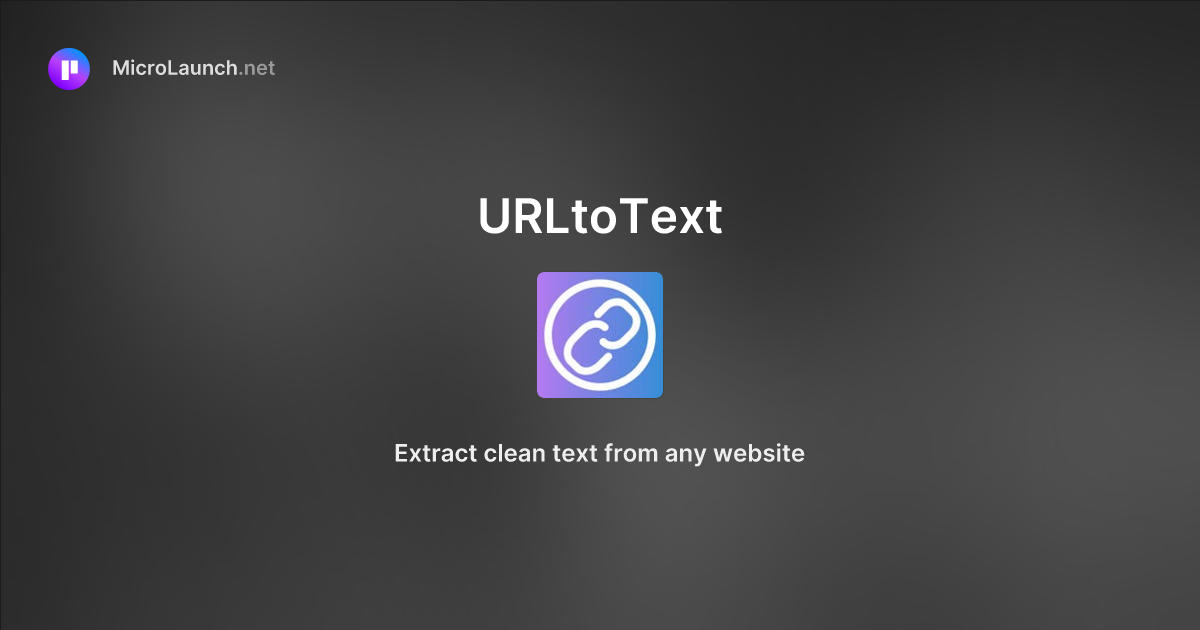 URLtoText is now on Microlaunch
