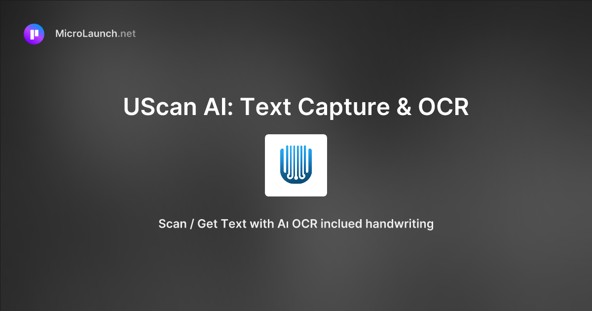 UScan AI: Text Capture & OCR is now on Microlaunch