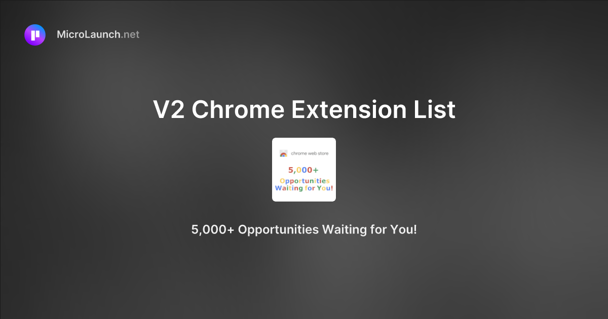 V2 Chrome Extension List is now on Microlaunch