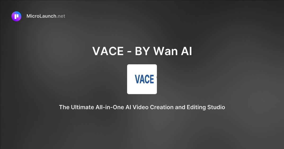 VACE - BY Wan AI is now on Microlaunch
