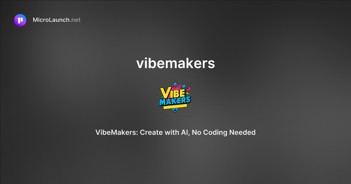 Vibemakers is now on Microlaunch