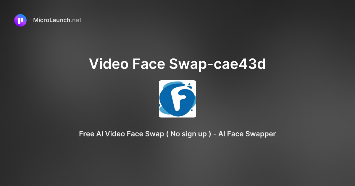Video Face Swap-cae43d is now on Microlaunch