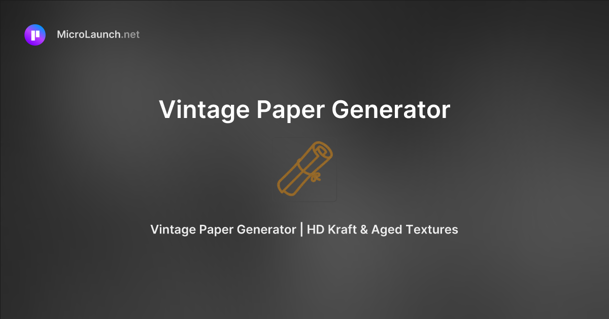 Vintage Paper Generator is now on Microlaunch