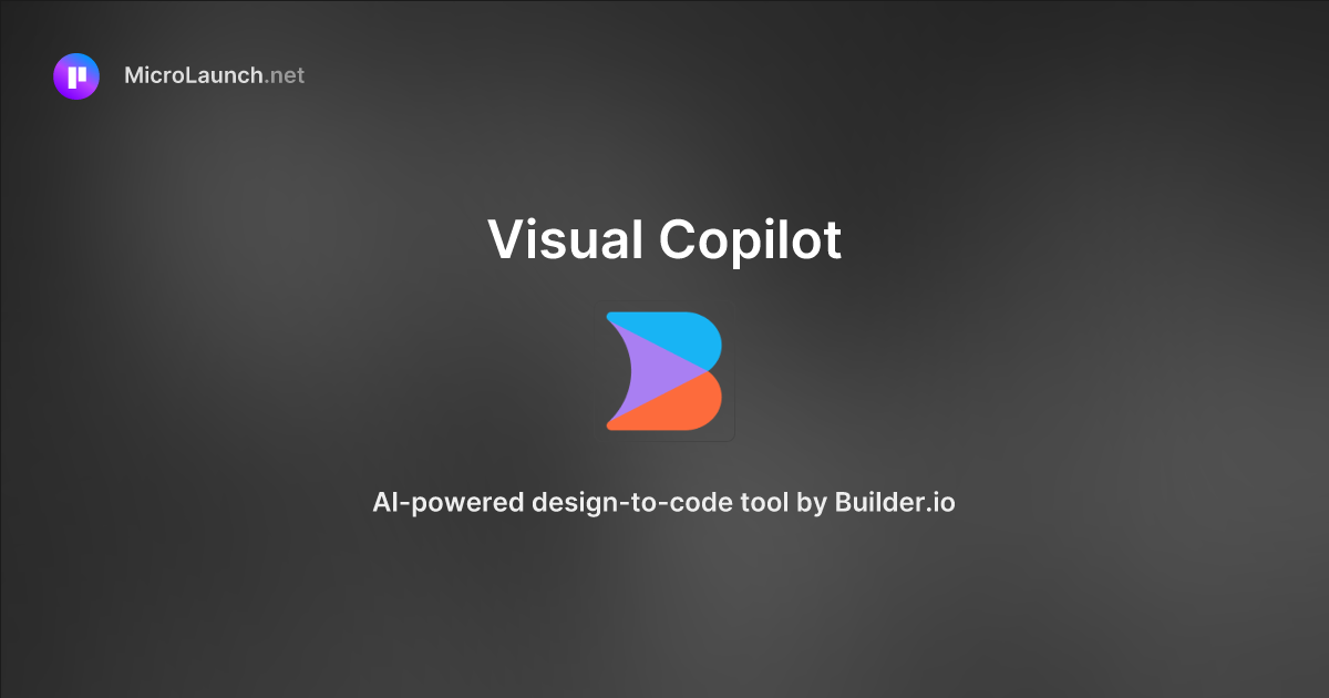Visual Copilot is now on Microlaunch