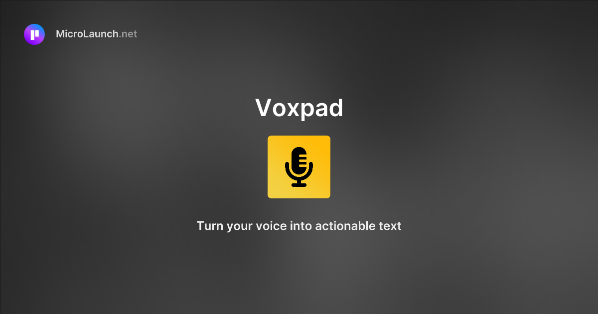 Voxpad Is Now On Microlaunch