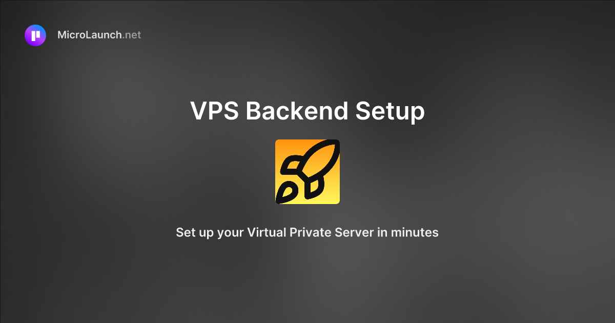 VPS Backend Setup is now on Microlaunch