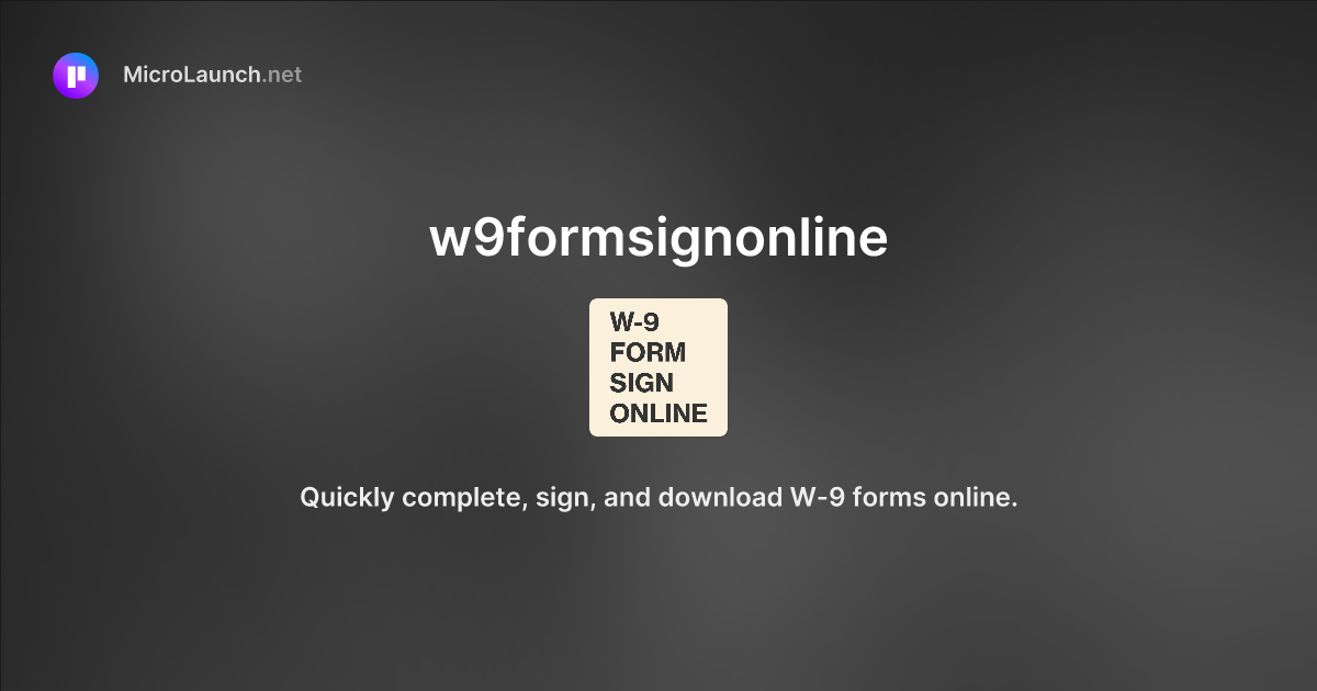 W9formsignonline is now on Microlaunch