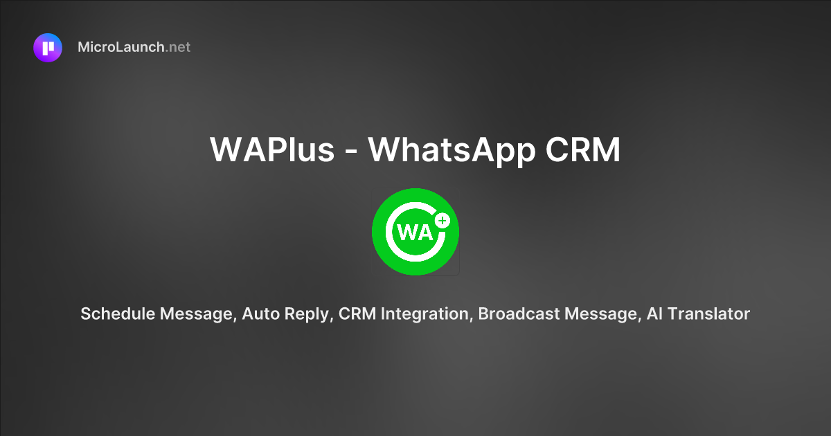 WAPlus - WhatsApp CRM is now on Microlaunch