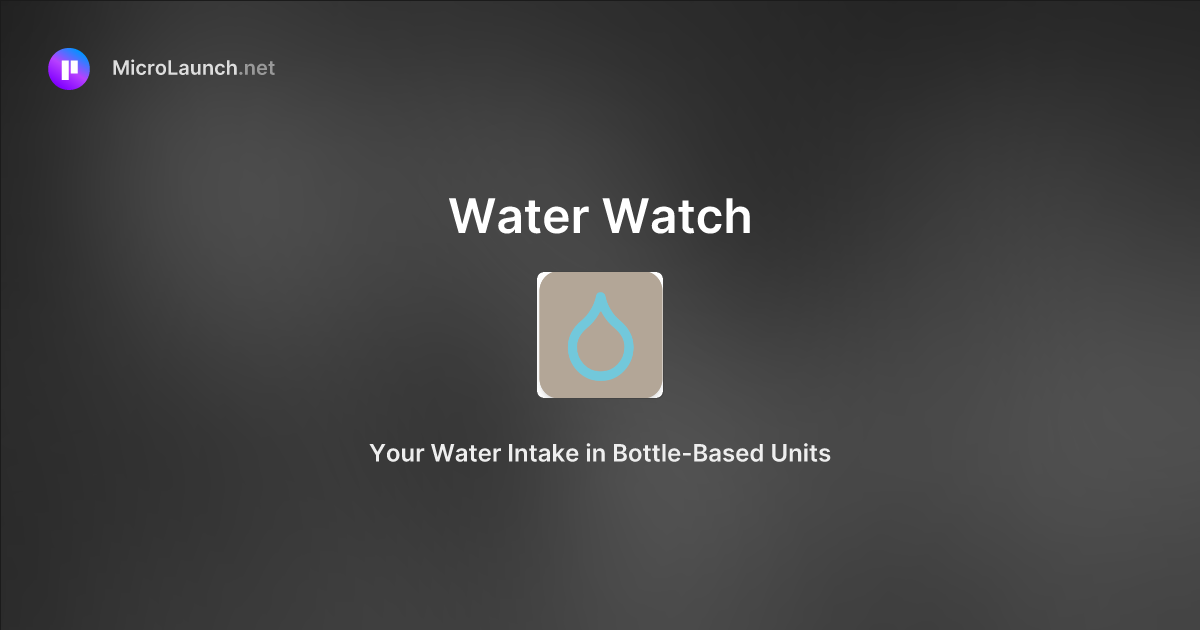 Water Watch is now on Microlaunch