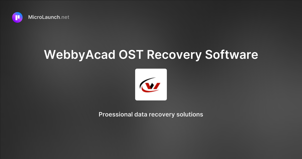 WebbyAcad OST Recovery Software is now on Microlaunch