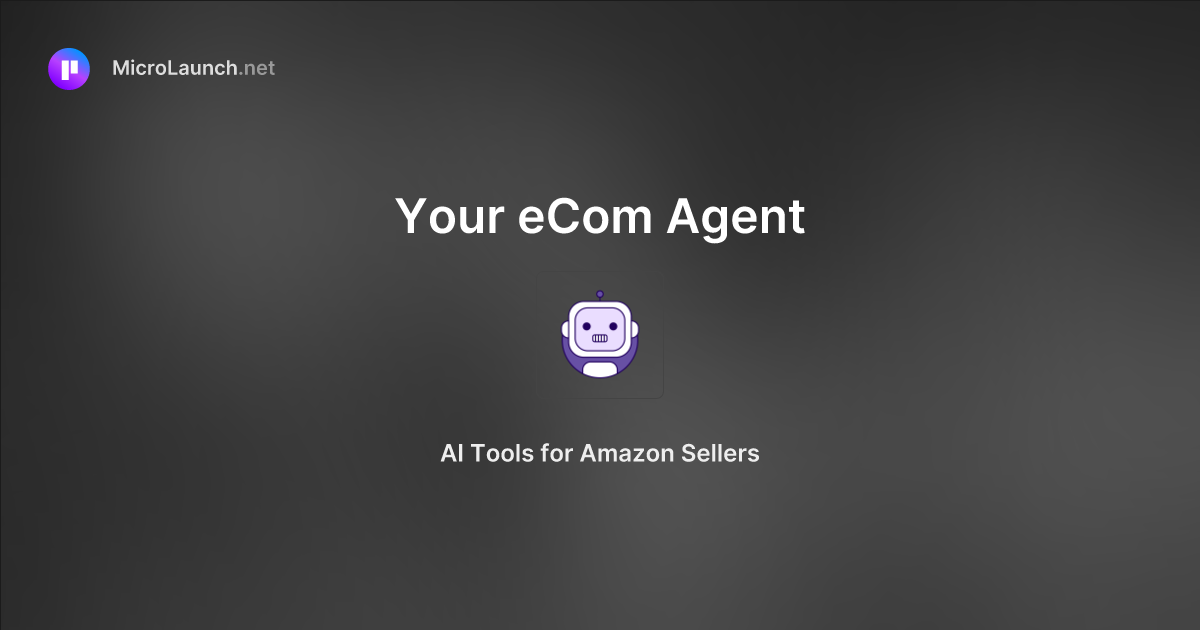 Your eCom Agent is now on Microlaunch