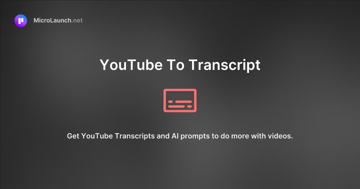 YouTube To Transcript is now on Microlaunch