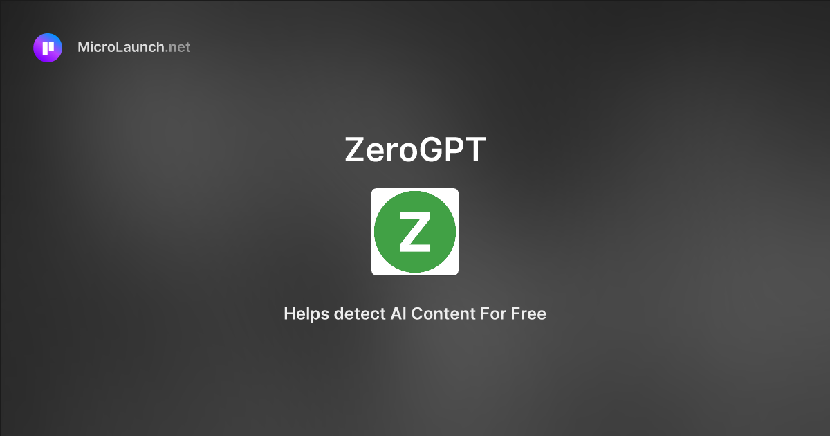 ZeroGPT is now on Microlaunch
