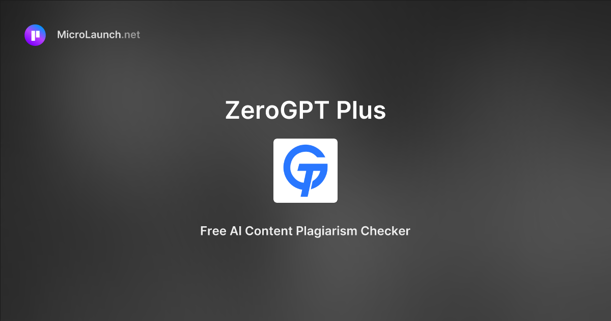 ZeroGPT Plus is now on Microlaunch